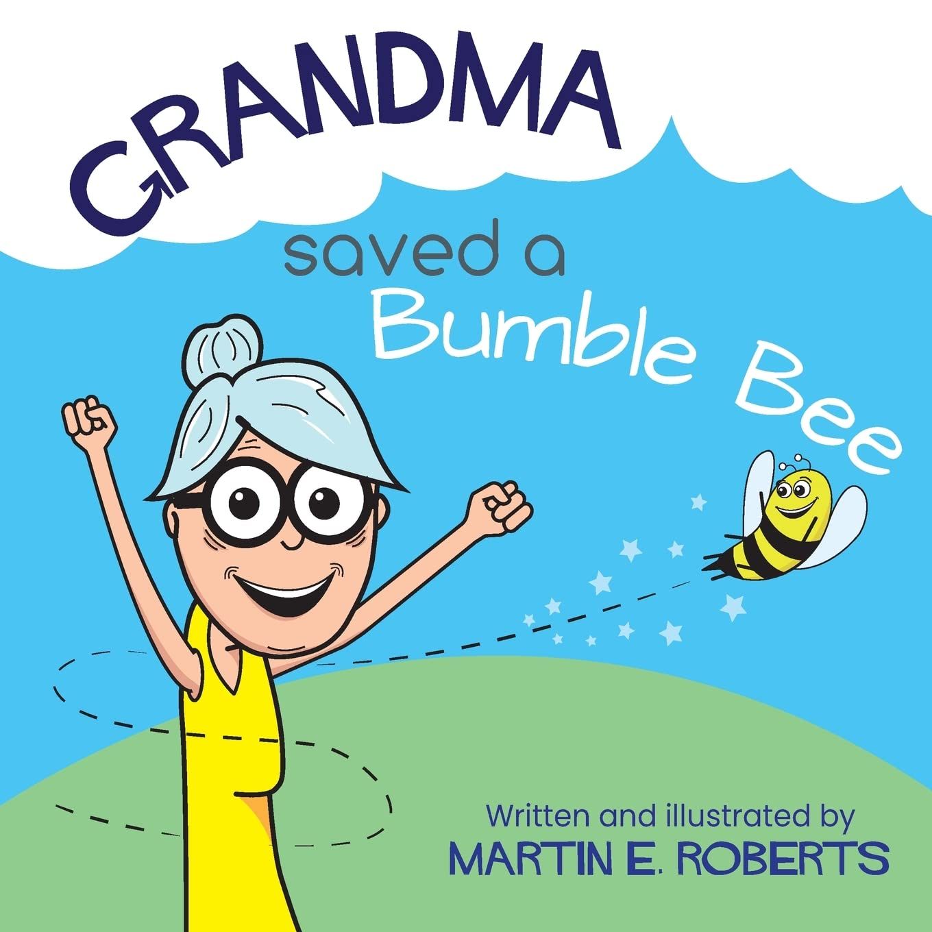 Grandma Saved a Bumble Bee By Author Martin E. Roberts – Shop - The ...