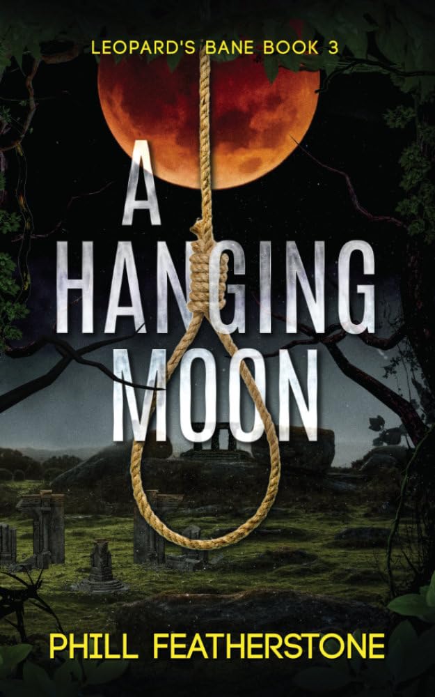 A Hanging Moon (Book 3 Leopard’s Bane) By Author Phill Featherstone ...