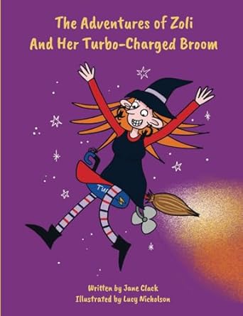 The Adventures of Zoli And Her Turbo-Charged Broom By Author Jane Clack ...